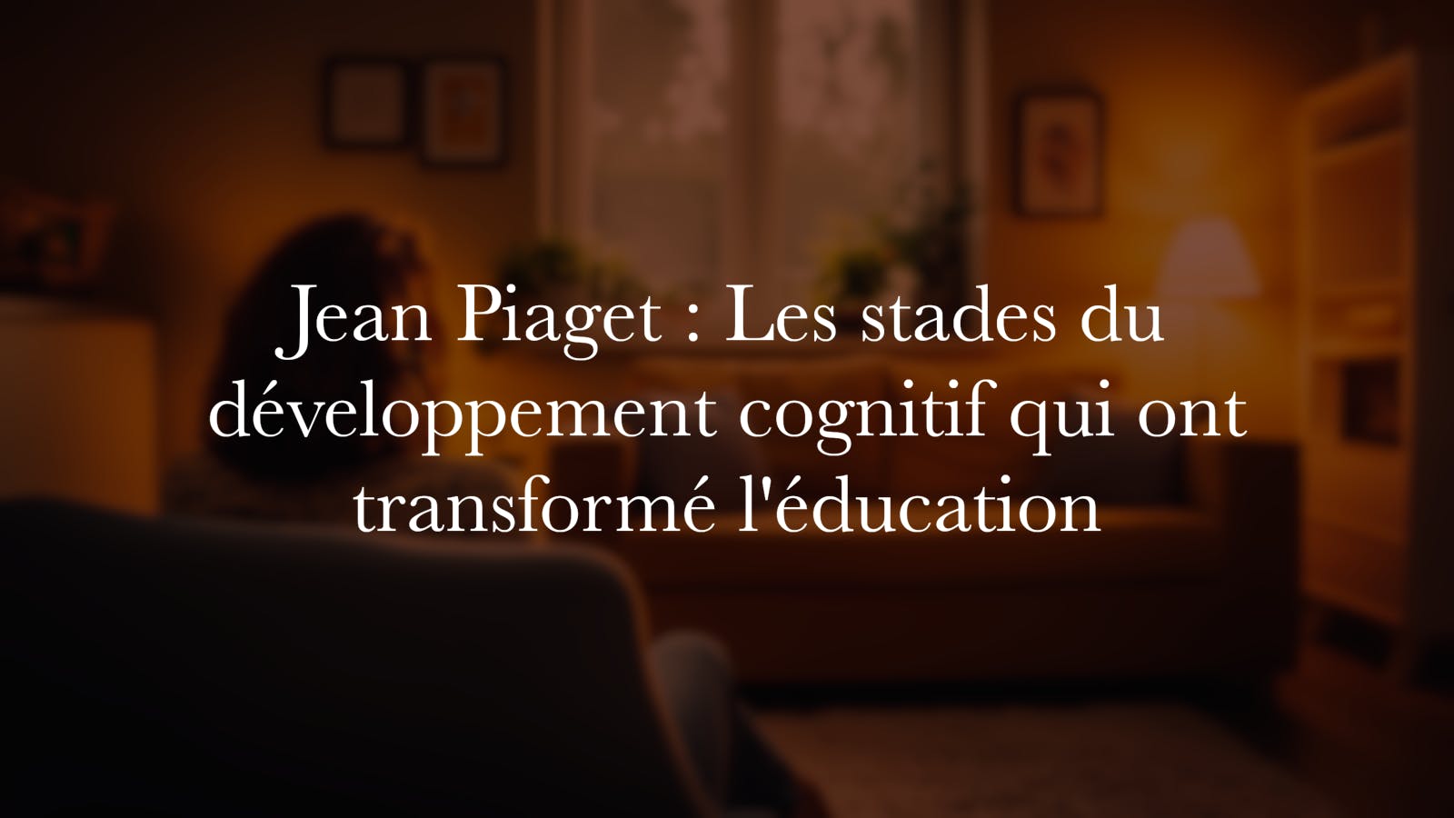 Jean Piaget : Les stades du développement cognitif qui ont transformé l ...